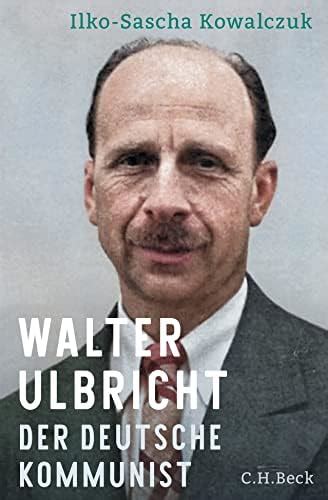 Walter Ulbricht Der Deutsche Kommunist Kowalczuk Ilko Sascha