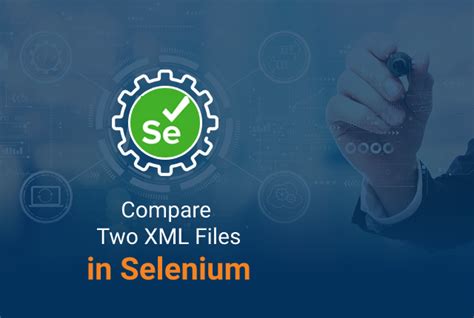 How To Compare Xml Files In Selenium