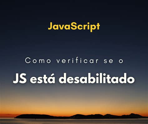 Como detectar se o JavaScript está desabilitado Hora de Codar
