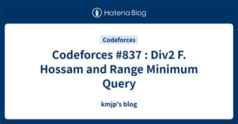 Codeforces 837 Div2 F Hossam And Range Minimum Query Kmjp S Blog