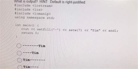 Solved What Is Output Hint Default Is Right Justified