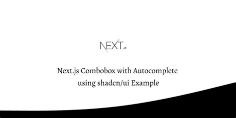 Next Js Combobox With Autocomplete Using Shadcn Ui Example Frontendshape