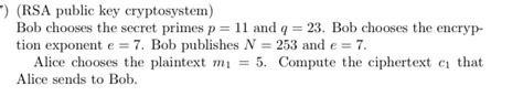 Solved Rsa Public Key Cryptosystem Bob Chooses The Secret