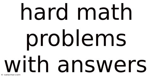 Hard Math Problems With Answers