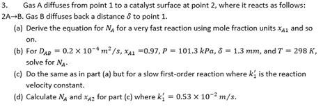 Solved Gas A Diffuses From Point 1 To A Catalyst Surface At