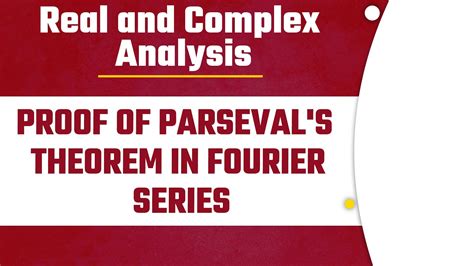 Proof Of Parseval S Theorem Fourier Series Lecture 15 Real And Complex Analysis YouTube