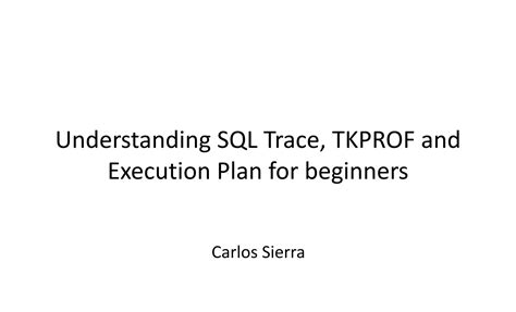 Understanding Sql Trace Tkprof And Execution Plan For Beginners Ppt