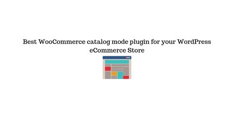 Best Woocommerce Catalog Mode Plugin For Your Wordpress Ecommerce