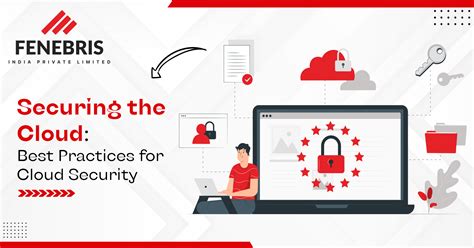 Securing The Cloud Best Practices For Cloud Security Fenebris India