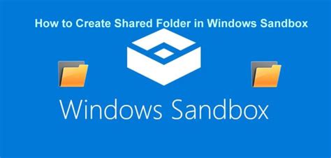 How To Create Shared Folder In Windows Sandbox Techdirectarchive