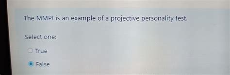 Solved The Mmpi Is An Example Of A Projective Personality