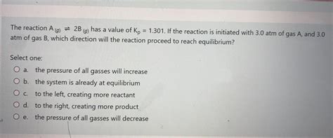 [answered] The Reaction A G 2b G Has A Value Of Kp 1 301 If The Kunduz