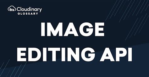 What Is Image Editing Api Cloudinary Glossary