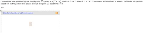 Solved Consider The Flow Described By The Velocity Field Chegg
