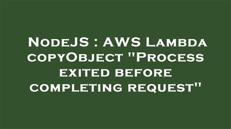 Nodejs Aws Lambda Copyobject Process Exited Before Completing Request Youtube