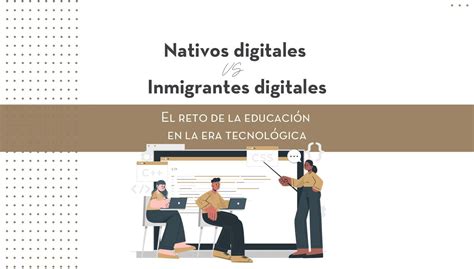 Nativos Digitales Vs Inmigrantes Digitales El Reto De La Educación En