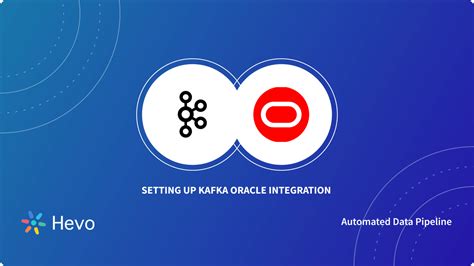 How To Set Up Kafka Oracle Integration 3 Easy Methods Hevo