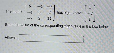 Solved The Matrix ⎣⎡5−4−7−452−7217⎦⎤ Has Eigenvector
