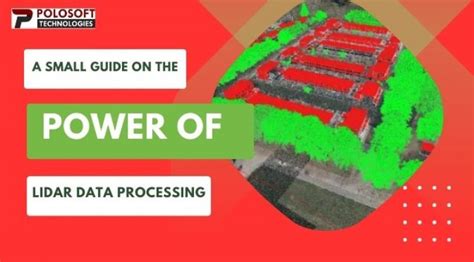 a small guide on the power of lidar data processing blog polosoft
