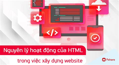 HTML là gì Nguyên lý hoạt động của HTML trong việc xây dựng website Fshare Blog