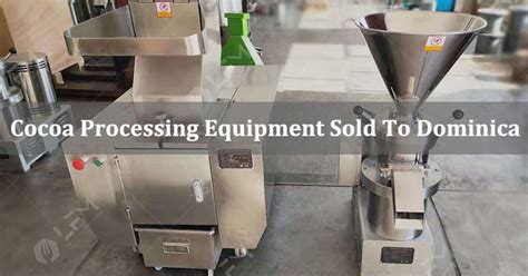 Small Cocoa Processing Equipment Sold To Dominica