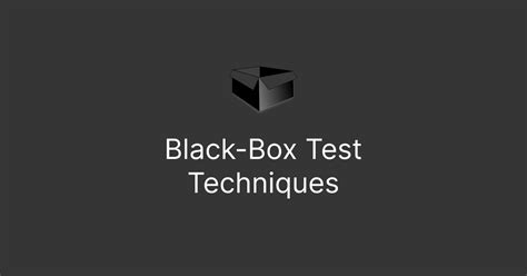 Black Box Test Techniques Black Box Testing Is A Software Testing