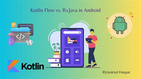 Choosing The Right Stream Kotlin Flow Vs Rxjava In Android
