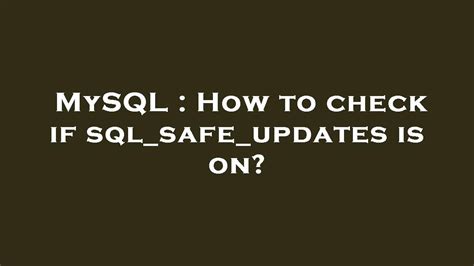 Mysql How To Check If Sqlsafeupdates Is On Youtube