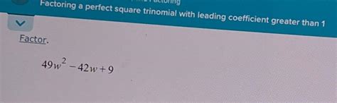 Solved Factoring A Perfect Square Trinomial With Leading