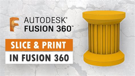 How To Slice And 3d Print In Fusion 360 Youtube