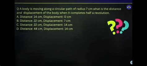 Q A Body Is Moving Along A Circular Path Of Radius Cm What Is The Dista