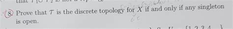 Solved 8 Prove That τ Is The Discrete Topology For X If And Solved 8 Prove That τ Is The Discrete Topology For X If And