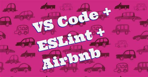 Setting Up Eslint On Vs Code With Airbnb Javascript Style Guide