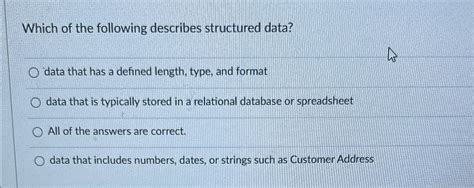Solved Which Of The Following Describes Structured Datadata