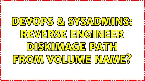 Devops And Sysadmins Reverse Engineer Diskimage Path From Volume Name Youtube