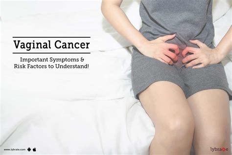 Vaginal Cancer Important Symptoms And Risk Factors To Understand By Dr Garima Lybrate