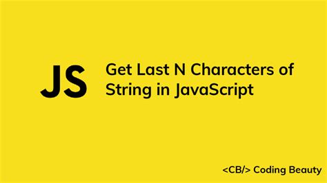 How To Get The Last N Characters Of A String In Javascript Coding Beauty
