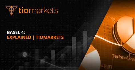 Basel 4 Explained Tiomarkets