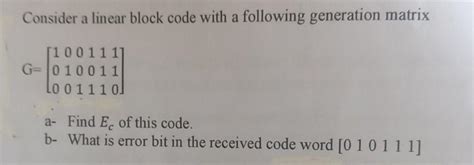 Solved Consider A Linear Block Code With A Following Chegg