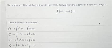 Solved Use Properties Of The Indefinite Integral To Express