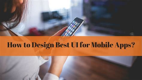 How To Design Best Ui For Mobile Apps Trupti Manjari Behera