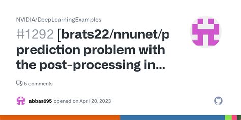 Brats22nnunetpytorch Prediction Problem With The Post Processing In Brats 22 · Issue 1292