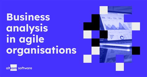 How Business Analysis Works In An Agile Organisation