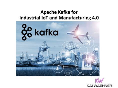 Apache Kafka For Industrial Iot And Manufacturing 4 0 Kai Waehner