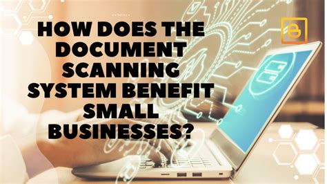 Benefits Of Document Scanning System How Does It Works Small Businesses