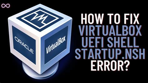 How To Fix Startupnsh Virtualbox Uefi Shell Error Aspartin