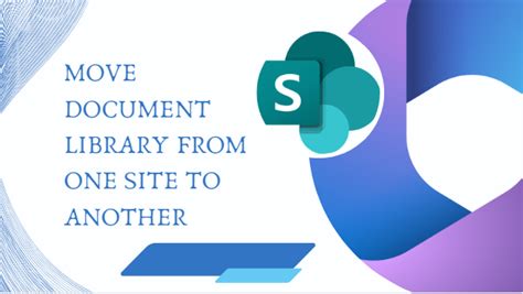 Move Document Library From One Site To Another Expert Tips