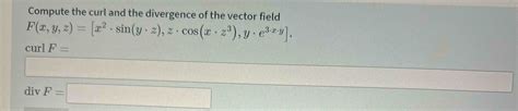 Solved Compute The Curl And The Divergence Of The Vector