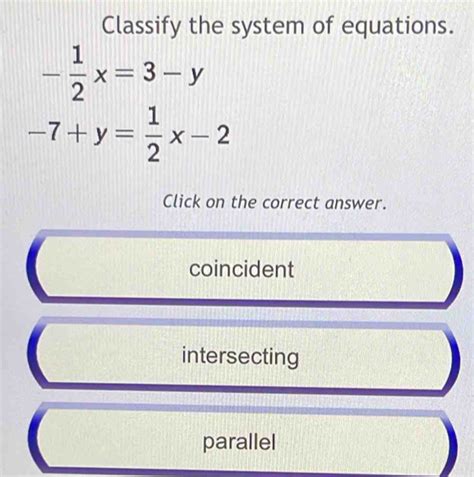 Solved Classify The System Of Equations 1 2 X 3 Y 7 Y 1 2 X 2