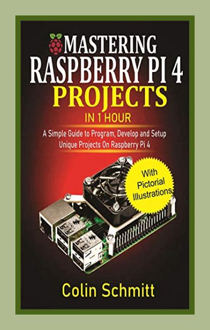 Colin Schmitt Mastering Raspberry Pi 4 Projects In 1 Hour A Simple Guide To Program Develop